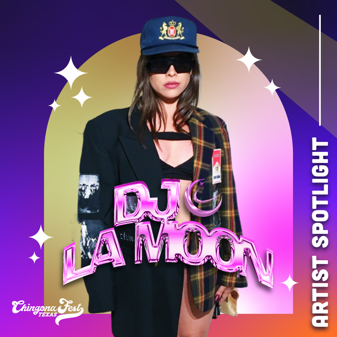 DJ La Moon - Chingona Fest Texas | Inspire And Uplift Our Latindad
